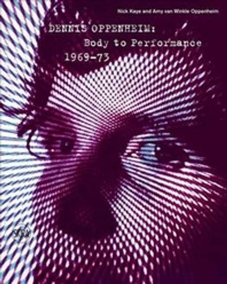 Dennis Oppenheim | Kaye, Nick - 교보문고