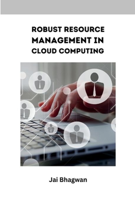 Robust Resource Management in Cloud Computing | Bhagwan, Jai - 교보문고