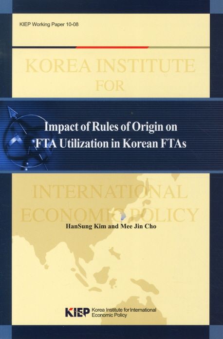 IMPACT OF RULES OF ORIGIN ON FTA UTILIZATION IN KOREAN FTAS | HANSUNG KIM - 교보문고