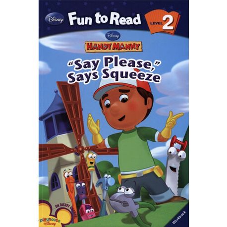 Disney Fun to Read Level 2-07: Say Please, Says Squeeze (Handy Manny ...