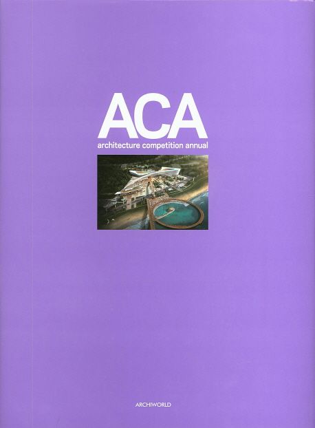 ACA(Architecture Competition Annual) 6 | ARCHIWORLD 편집부 - 교보문고