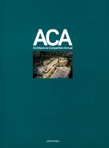 ACA(Architecture Competition Annual) 8 | ARCHIWORLD 편집부 - 교보문고