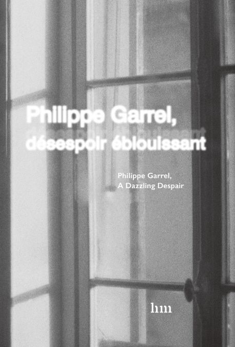 Philippe Garrel, desespoir eblouissant | Philippe Azoury - 교보문고