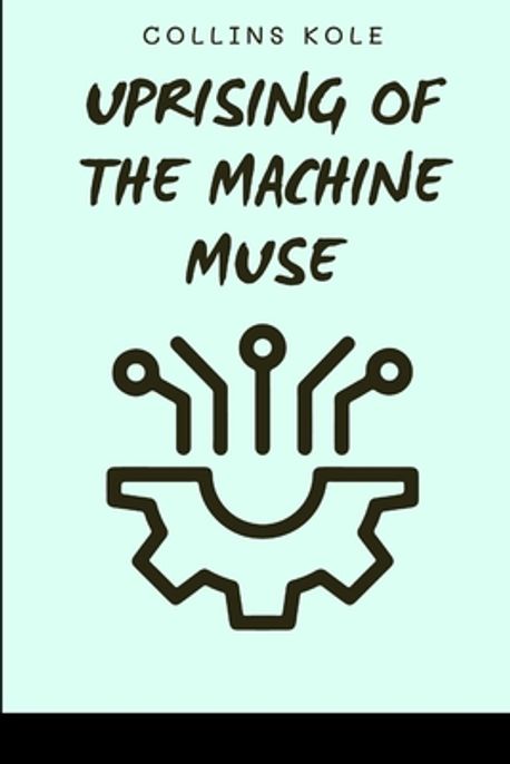 Uprising of the Machine Muse | Collins, Kole - 교보문고