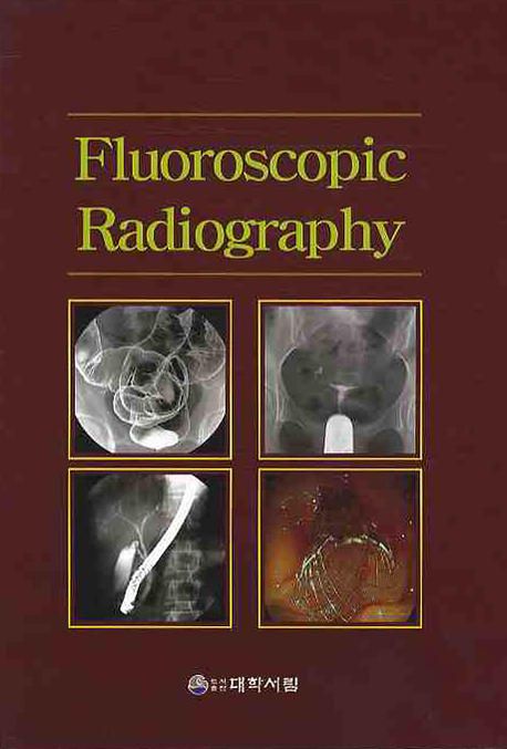 FLUOROSCOPIC RADIOGRAPHY(방사선 영상학) | 마상철 - 교보문고