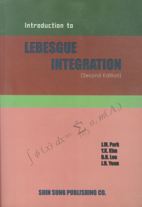 INTRODUCTION TO LEBESGUE INTEGRATION(르베그적분개론)(SECOND EDITION) | 박재명 - 교보문고