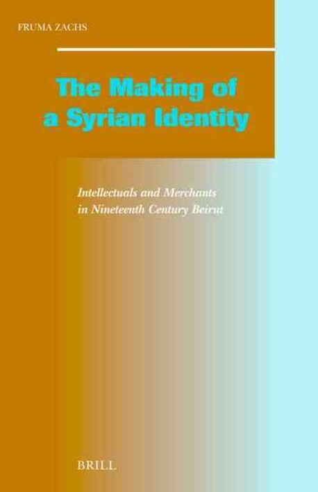 Making of Syrian Identity : Intellectuals and Merchants in Nineteenth ...