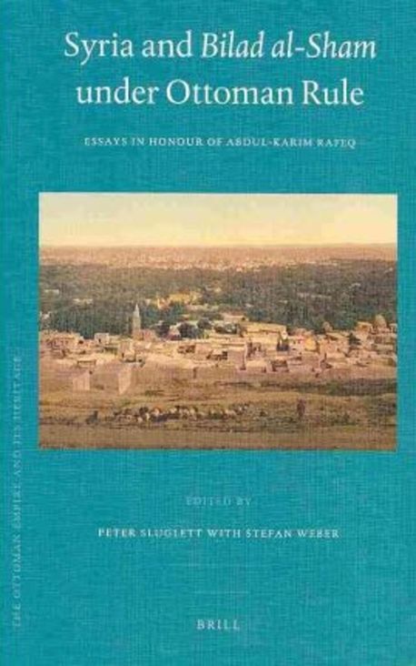 Syria and Bilad al-Sham under Ottoman Rule : Essays in honour of Abdul ...