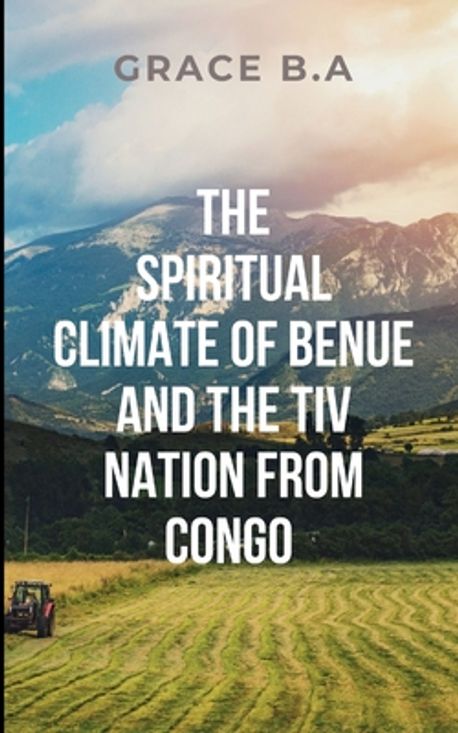 The Spiritual Climate of Benue and the Tiv Nation from Congo | Grace, B ...