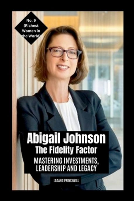 Abigail Johnson - The Fidelity Factor | Princewill, Lagang - 교보문고