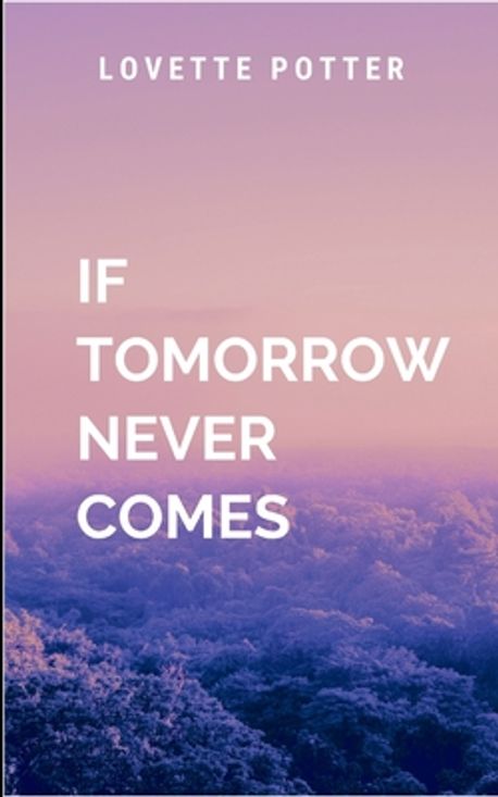 If Tomorrow Never Comes | Love, P. - 교보문고