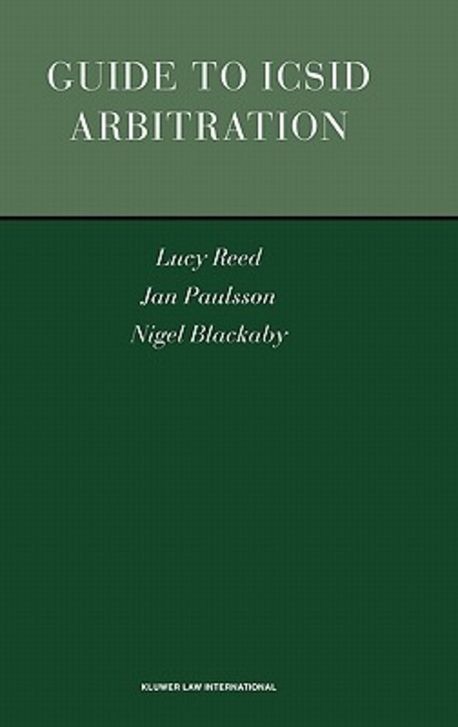 Guide to ICSID Arbitration | Reed, Lucy/ Paulsson, Jan/ Blackaby, Nigel ...