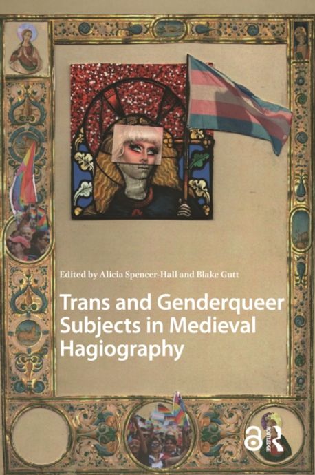 Trans and Genderqueer Subjects in Medieval Hagiography | Alicia Spencer ...