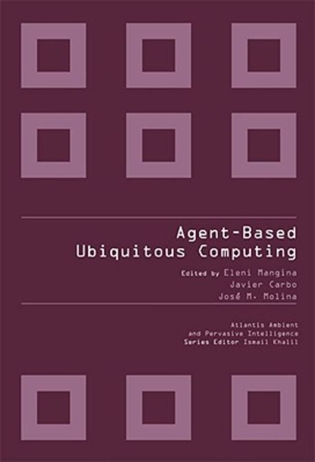 Agent-Based Ubiquitous Computing | Mangina, Eleni/ Carbo, Javier/ Molina, Jose M. - 교보문고