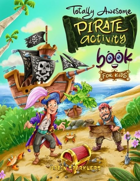 Totally Awesome Pirate Activity Book for Kids | Sparklers, Brain - 교보문고