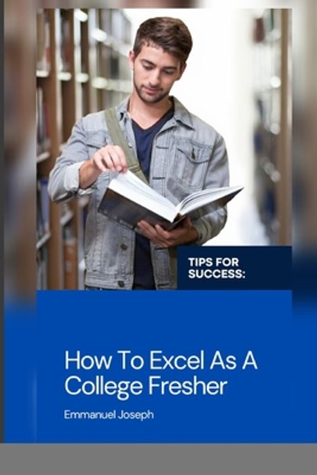How To Excel As A Collage Fresher | Joseph, Emmanuel - 교보문고