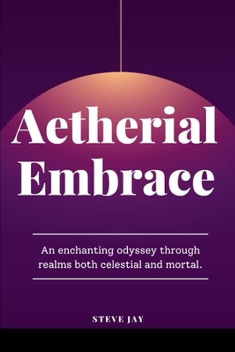 Aetherial Embrace | Jay, Steve - 교보문고