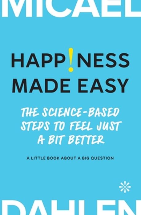 Happiness Made Easy | Dahlen, Micael - 교보문고