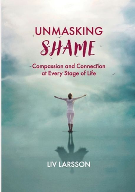 Unmasking Shame | Larsson, LIV - 교보문고