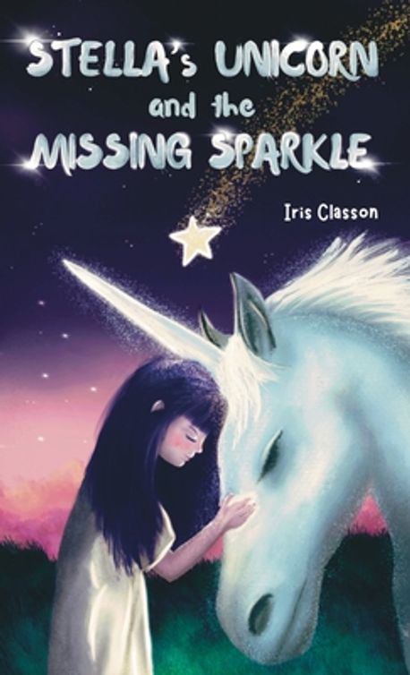 Stella's Unicorn and the Missing Sparkle | Classon, Iris - 교보문고