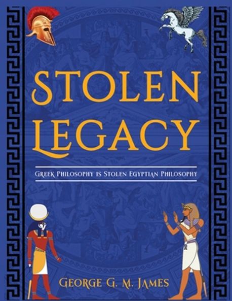 The Stolen Legacy | James, George G. M. - 교보문고