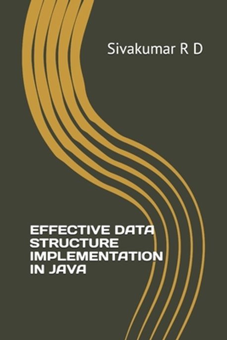 Effective Data Structure Implementation in Java | R. D., Sivakumar - 교보문고