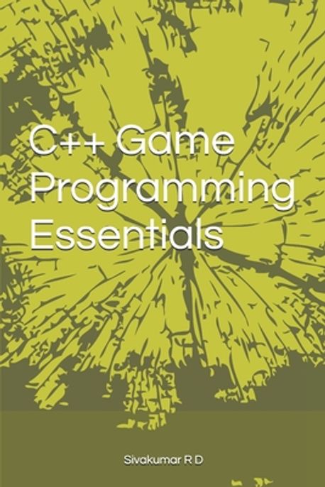 C++ Game Programming Essentials | R. D., Sivakumar - 교보문고