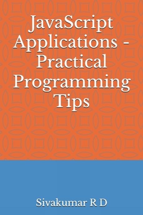 JavaScript Applications - Practical Programming Tips | R. D., Sivakumar - 교보문고