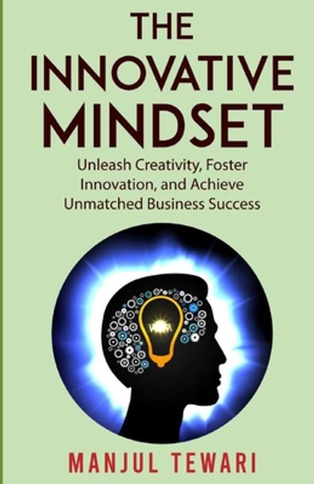 The Innovative Mindset | Tewari, Manjul - 교보문고