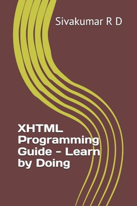 XHTML Programming Guide - Learn by Doing | R. D., Sivakumar - 교보문고