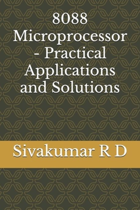 8088 Microprocessor - Practical Applications and Solutions | R. D., Sivakumar - 교보문고
