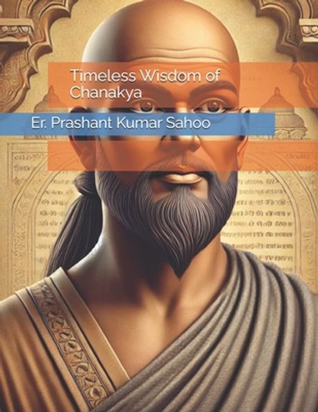 Timeless Wisdom of Chanakya | Sahoo, Er Prashant Kumar - 교보문고