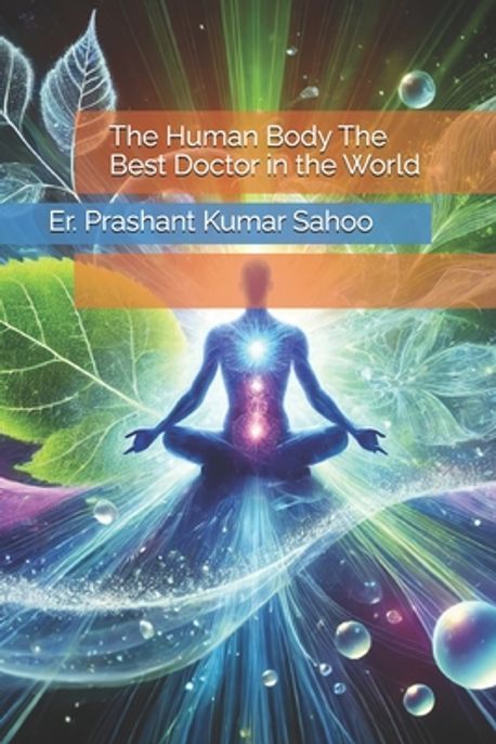 The Human Body The Best Doctor in the World | Sahoo, Er Prashant Kumar ...