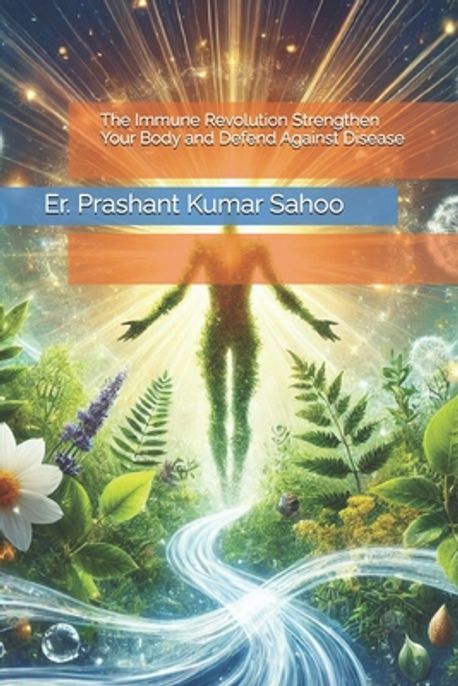 The Immune Revolution Strengthen Your Body and Defend Against Disease ...