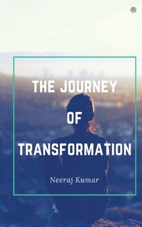 The Journey Of Transformation | Kumar, Neeraj - 교보문고
