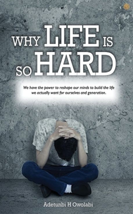 Why Life Is So Hard | Owolabi, Adetunbi H. - 교보문고