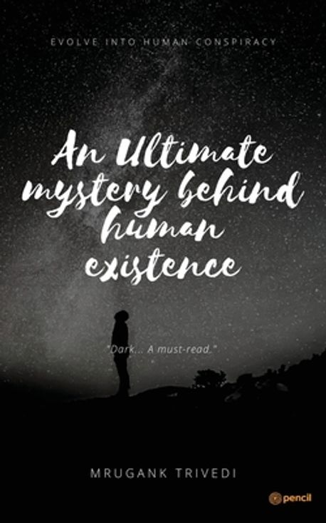 An Ultimate Mystery Behind Human Existence | Trivedi, Mrugank - 교보문고