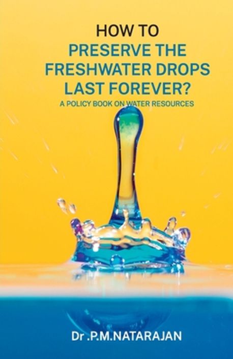 HOW TO PRESERVE THE FRESHWATER DROPS LAST FOREVER? A Policy Book on ...