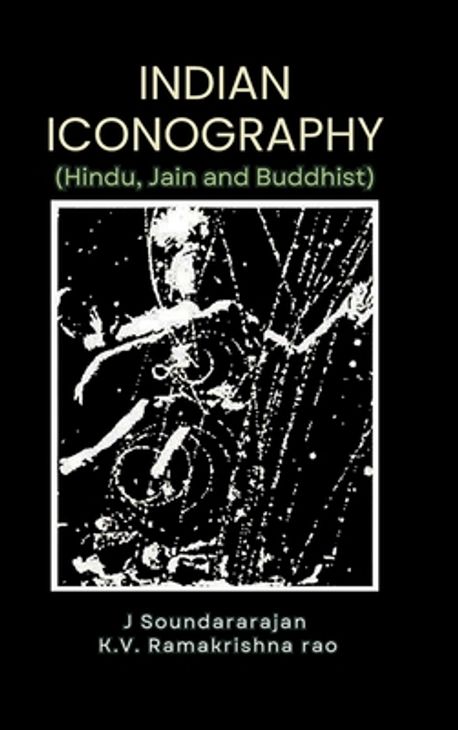 INDIAN ICONOGRAPHY (Hindu, Jain and Buddhist) | Soundararajan, J. - 교보문고