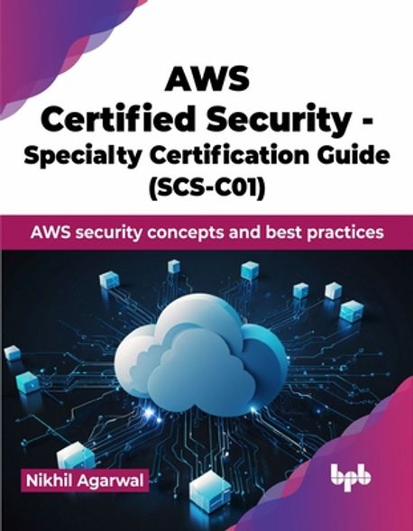 AWS Certified Security - Specialty Certification Guide (SCS-C01) | Agarwal, Nikhil - 교보문고