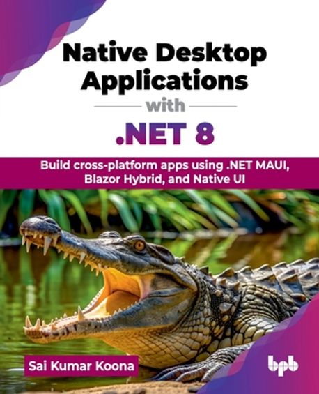 Native Desktop Applications with .NET 8 | Kumar Koona, Sai - 교보문고