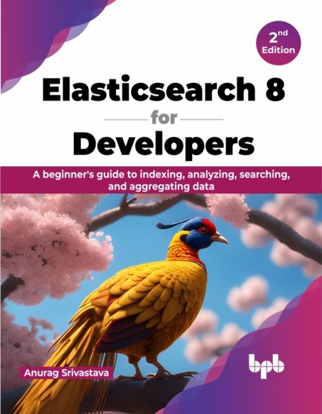 Elasticsearch 8 for Developers | Anurag Srivastava - 교보문고