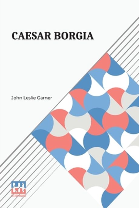 Caesar Borgia | Garner, John Leslie - 교보문고