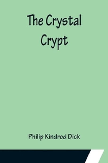 The Crystal Crypt | Kindred Dick, Philip - 교보문고