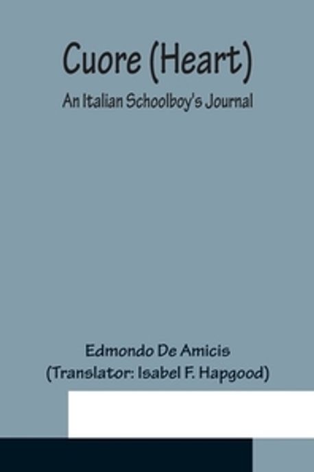 Cuore (Heart); An Italian Schoolboy's Journal | De Amicis, Edmondo - 교보문고