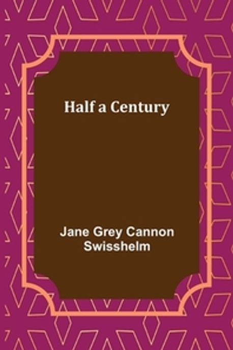 Half a Century | Grey Cannon Swisshelm, Jane - 교보문고