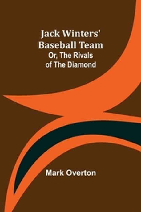 Jack Winters' Baseball Team; Or, The Rivals of the Diamond | Overton ...