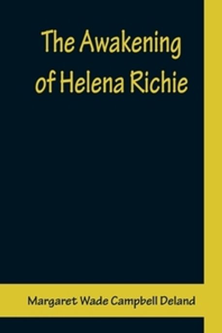 The Awakening of Helena Richie | Wade Campbell Deland, Margaret - 교보문고