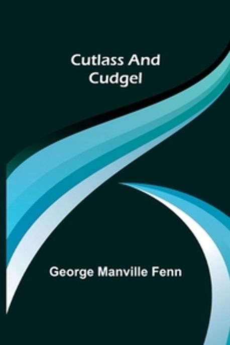Cutlass and Cudgel | Manville Fenn, George - 교보문고