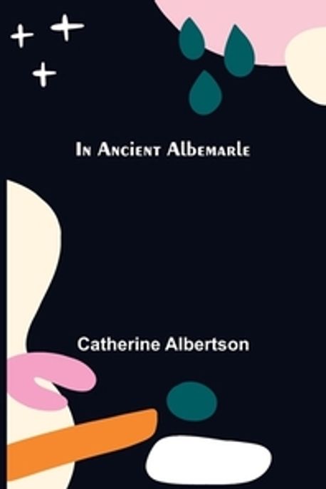 In Ancient Albemarle | Albertson, Catherine - 교보문고
